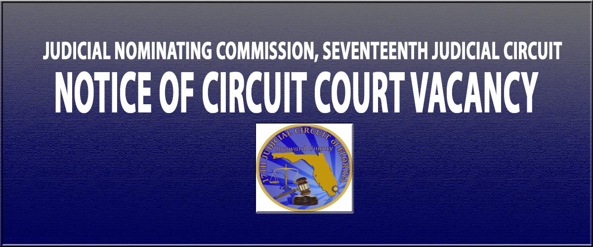 Notice of Circuit Court Vacancy – Seventeenth Judicial Circuit of Florida